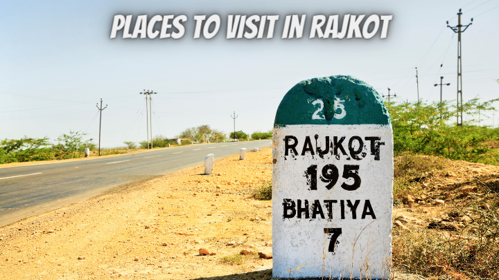 Places to Visit in Rajkot: Top Destinations to Experience the Magic